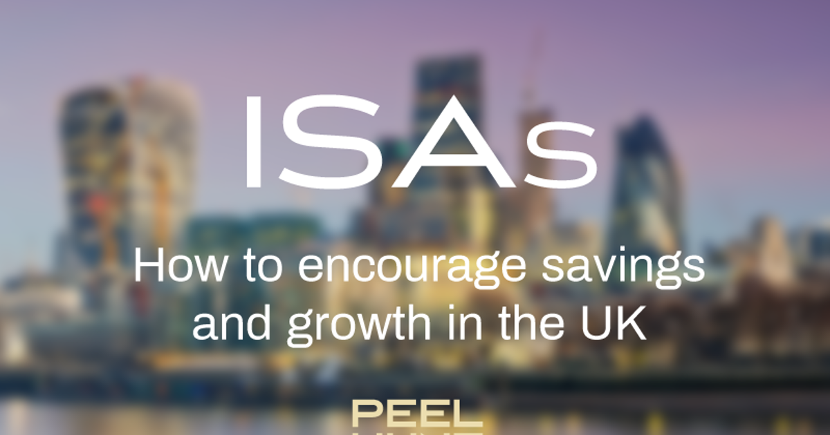 ISAs: how to encourage savings and growth in the UK - Articles - News & Insights - Peel Hunt